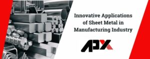 Innovative Applications of Sheet Metal in Manufacturing Industry - APX ...